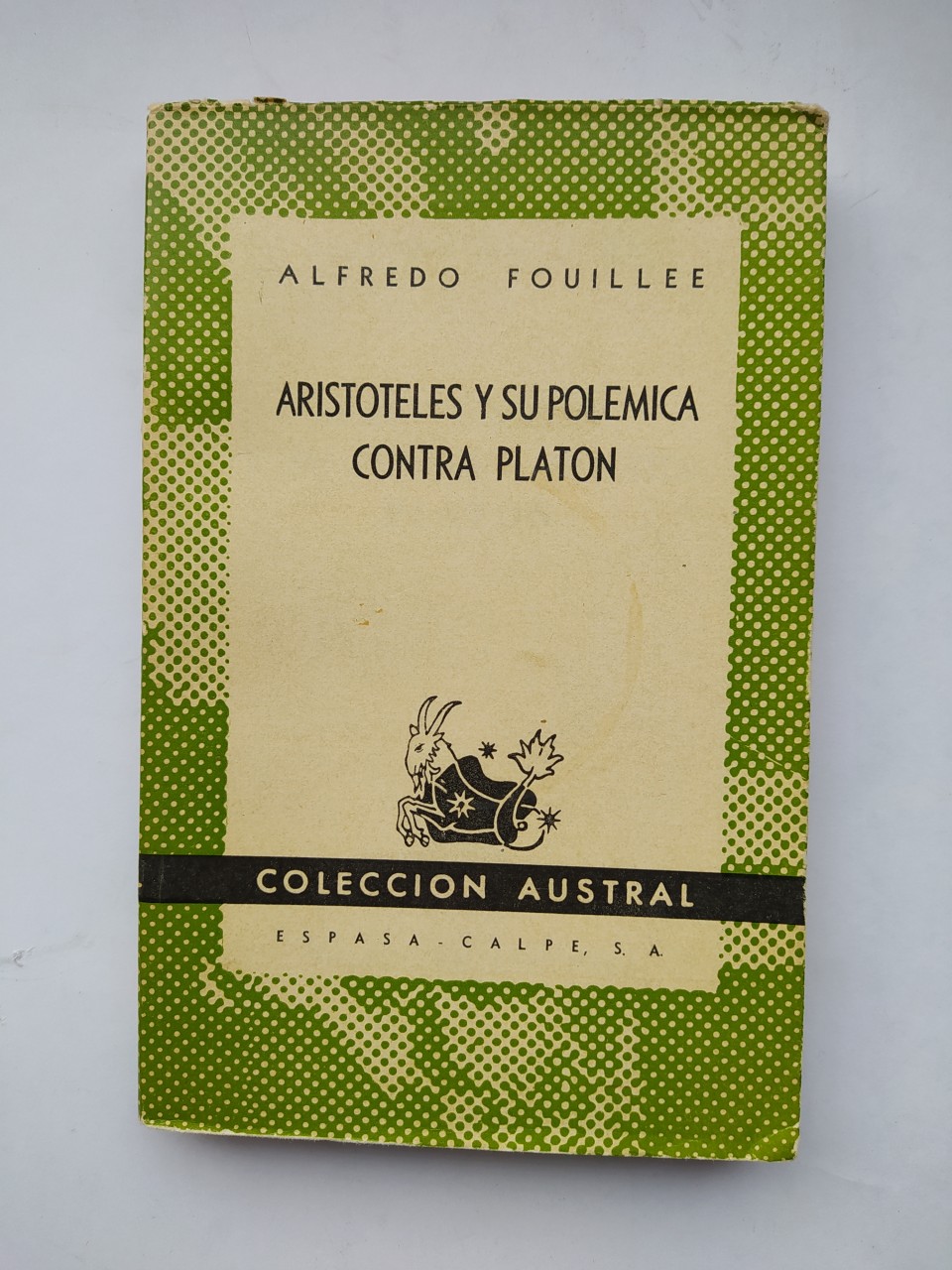 ARISTÓTELES Y SU POLÉMICA CONTRA PLATÓN. AUSTRAL Nº 846. ARISTÓTELES Y SU POLÉMICA CONTRA PLATÓN. AUSTRAL Nº 846.